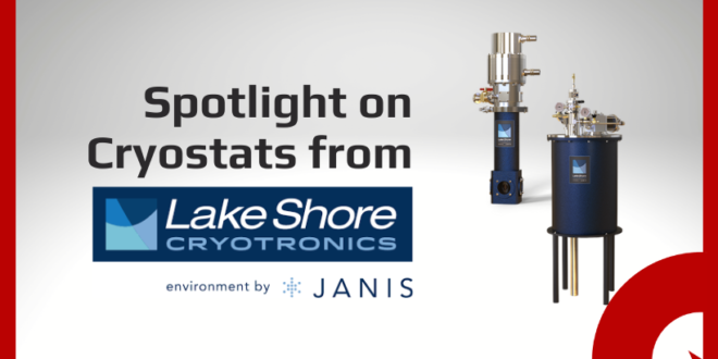 Environment by Janis: Spotlight on Cryostats – Instrumentation Monthly